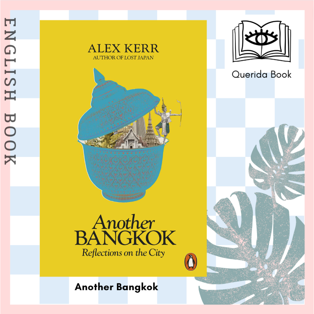 Querida] หนังสือภาษาอังกฤษ Another Bangkok : Reflections on the City by Alex Kerr | Shopee Thailand