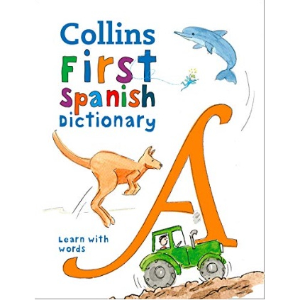 First Spanish Dictionary : 500 First Words for Ages 5+ (Collins First ...