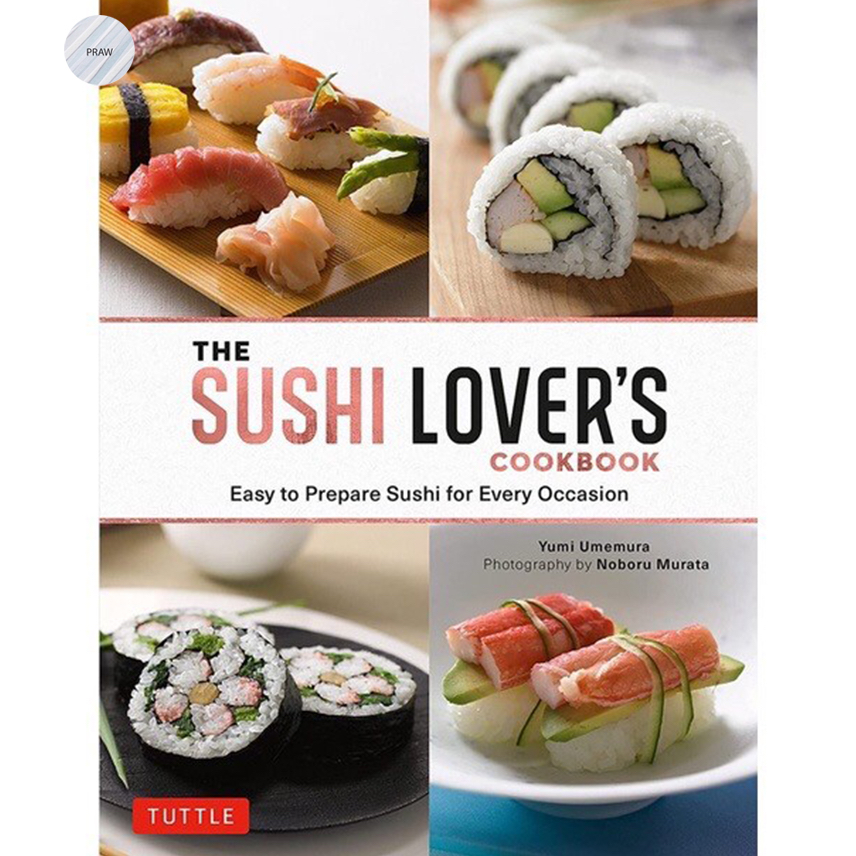 THE SUSHI LOVER'S COOKBOOK : EASY TO PREPARE SUSHI FOR EVERY OCCASION ...