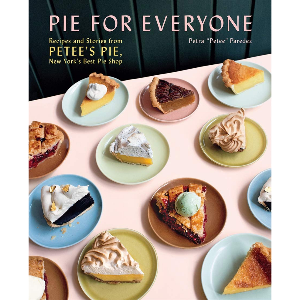 Pie for Everyone: Recipes and Stories from Petee's Pie, New York's Best ...