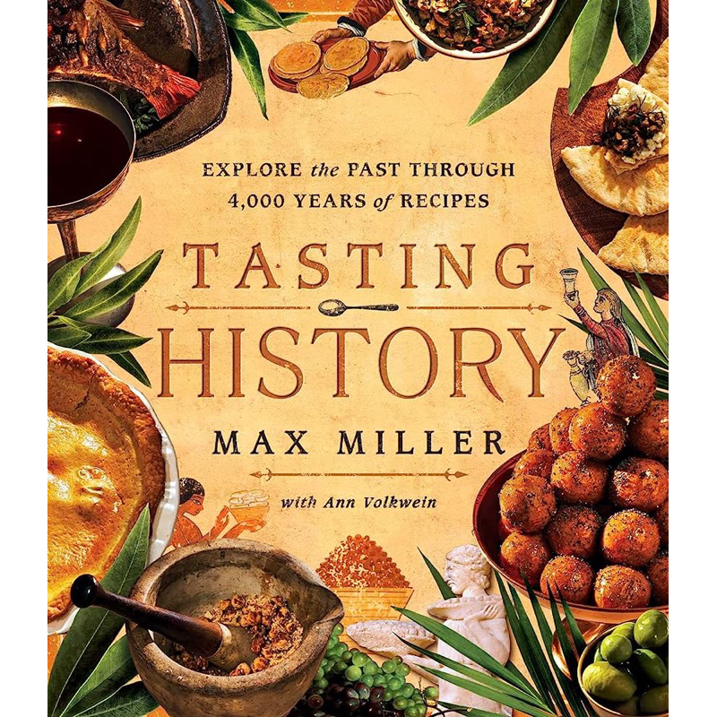 TASTING HISTORY : EXPLORE THE PAST THROUGH 4,000 YEARS OF RECIPES (A ...