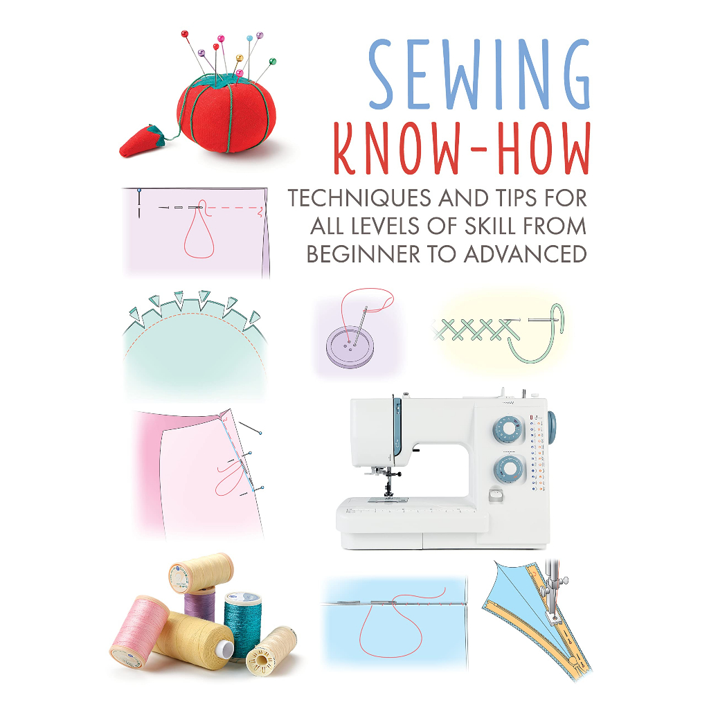 Sewing Know-How : Techniques and Tips for All Levels of Skill from ...