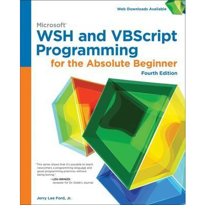Microsoft WSH and VBScript Programming for the Absolute Beginner: 4th ...