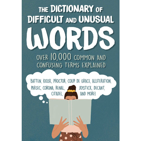 The Dictionary of Difficult and Unusual Words : Over 10,000 Confusing ...