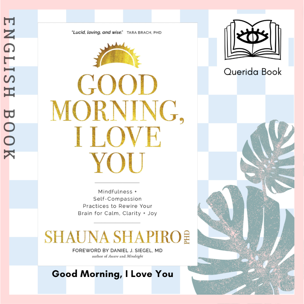 Good Morning, I Love You : Mindfulness and Self-Compassion Practices to ...
