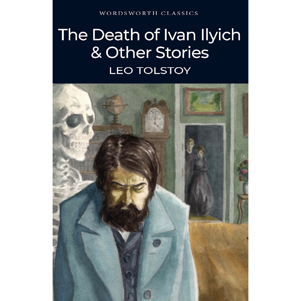 The Death of Ivan Ilyich & Other Stories - Wordsworth Classics Leo ...