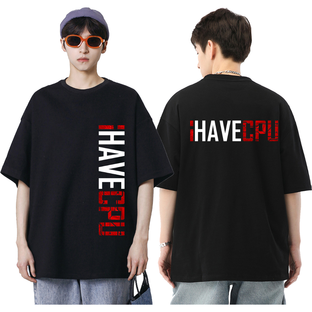 เสื้อI HAVE CPU เสื้อยืดสีดำคอกลม แขนสั้น cotton oversize ใส่ได้ทั้งผู้ชายและผู้หญิง พร้อมส่ง ...