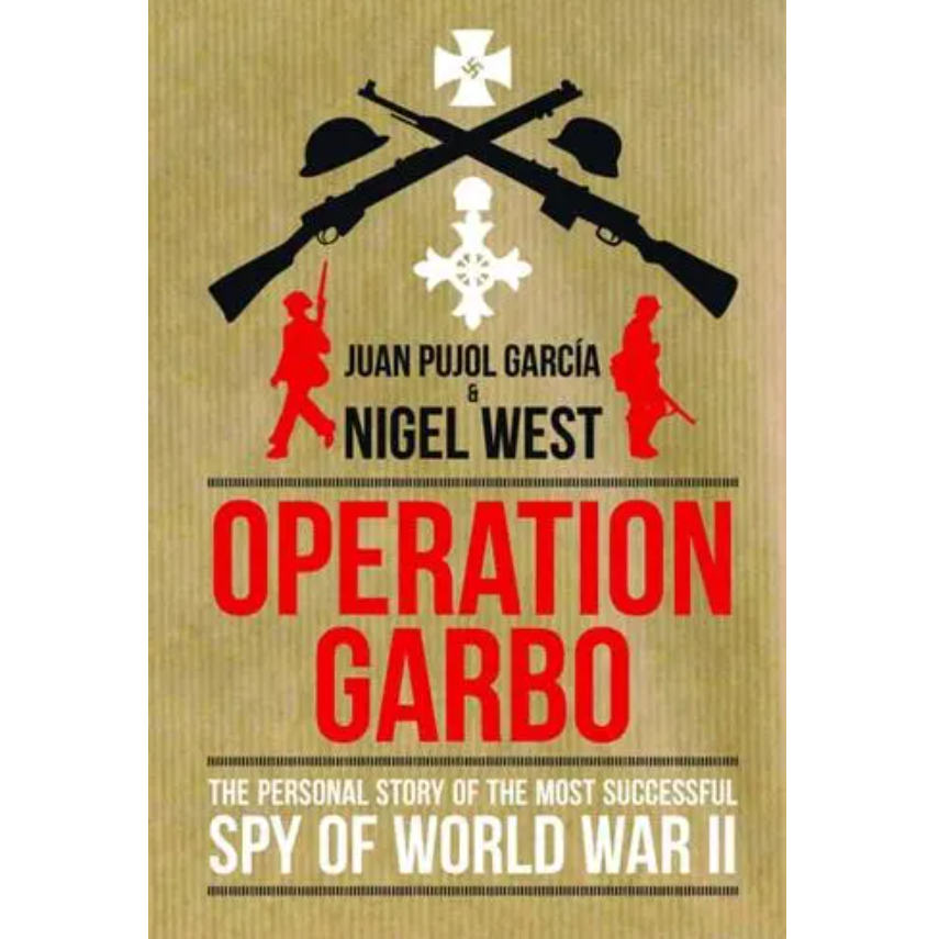 Operation Garbo The Personal Story of the Most Successful Spy of World ...