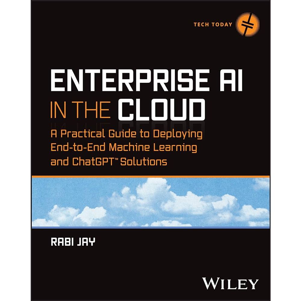 9781394213054 ENTERPRISE AI IN THE CLOUD: A PRACTICAL GUIDE TO DEPLOYING END-TO-END MACHINE ...