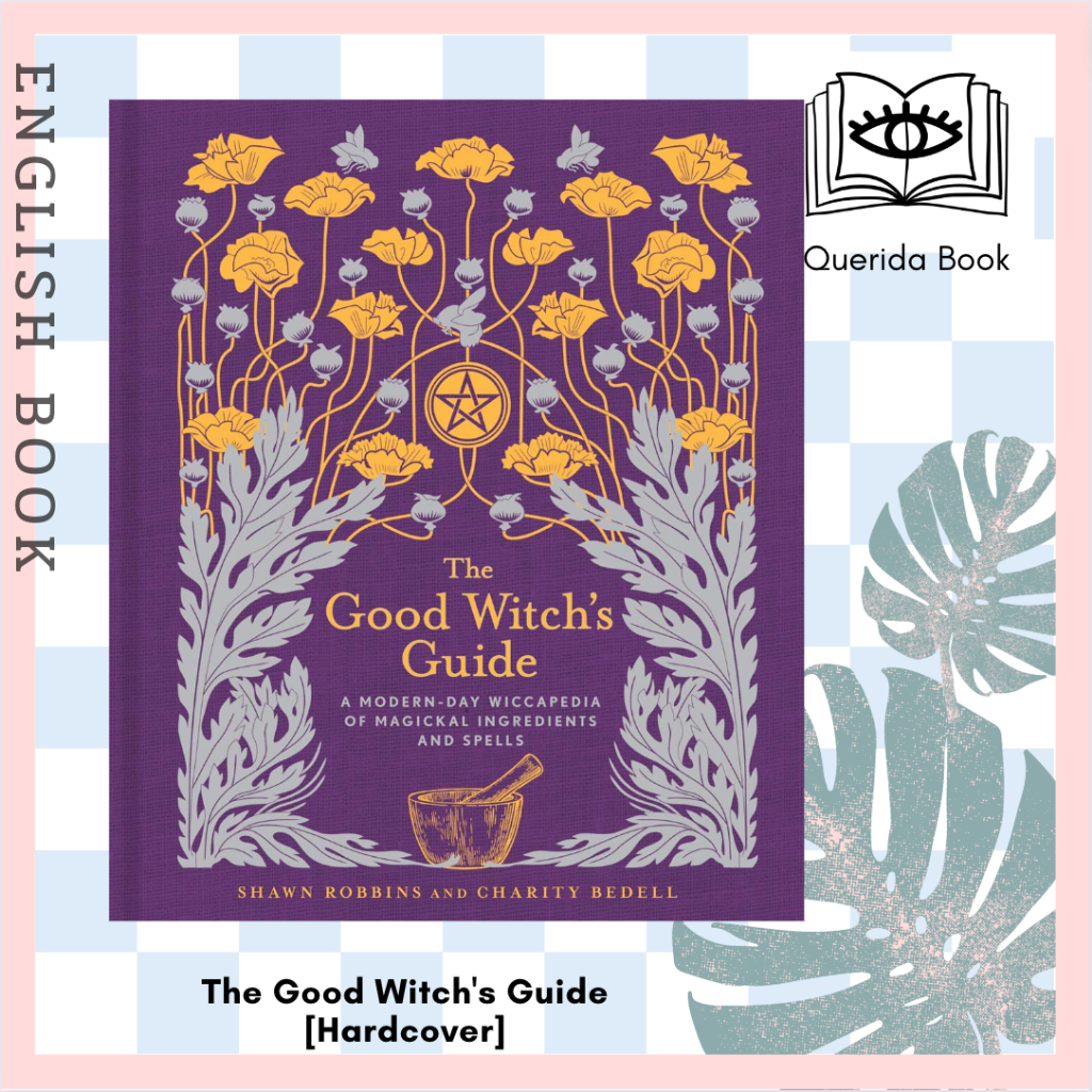 The Good Witch's Guide : A Modern-Day Wiccapedia of Magickal ...