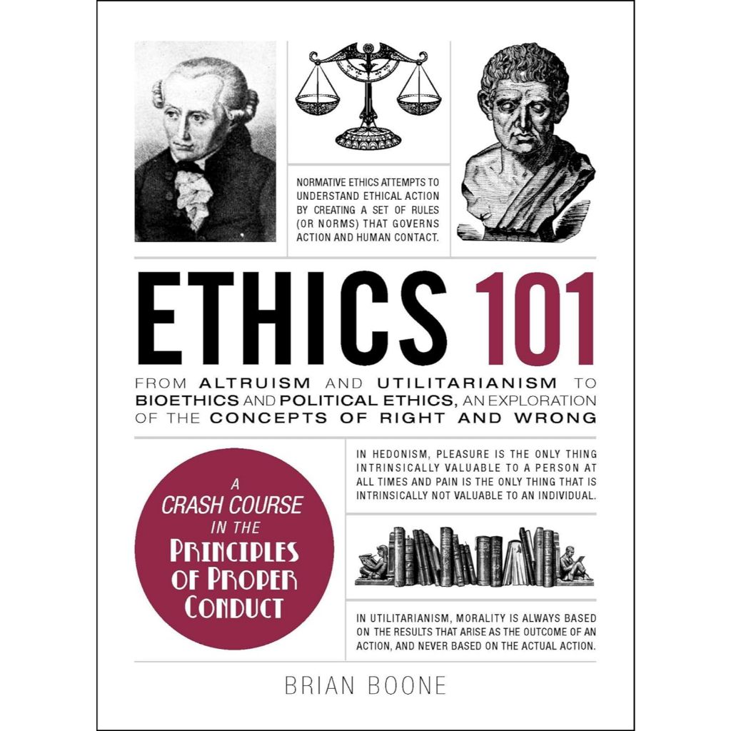 Ethics 101 From Altruism and Utilitarianism to Bioethics and Political ...