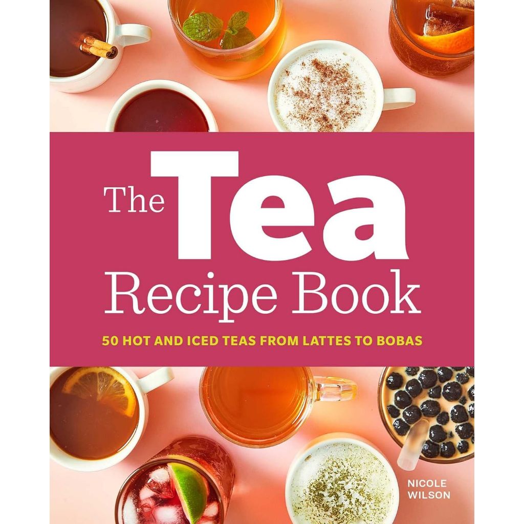 The Tea Recipe Book 50 Hot and Iced Teas from Lattes to Bobas Nicole ...