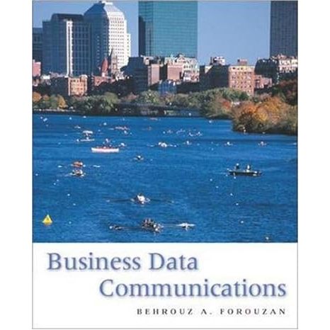 Business Data Communications (McGraw-Hill Forouzan Networking Series ...