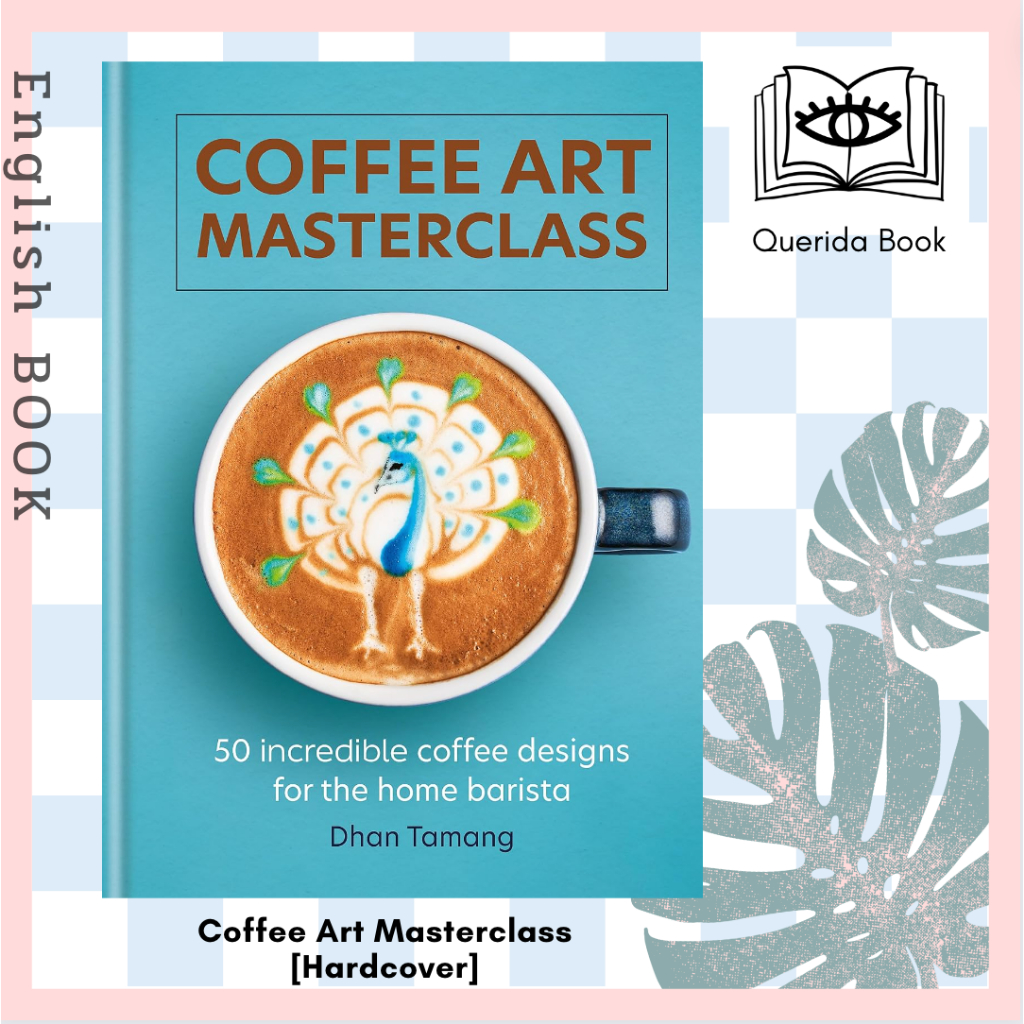 หนังสือ Coffee Art Masterclass : 50 incredible coffee designs for the home barista [Hardcover ...