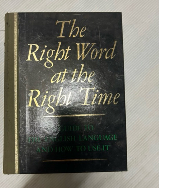 THE RIGHT WORD AT the Right Time. A Guide TO THE ENGLISH LANGUAGE AND ...