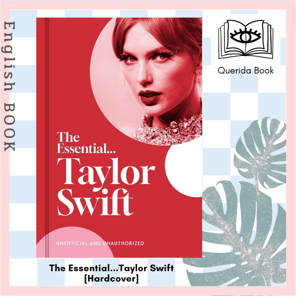 [Querida] หนังสือภาษาอังกฤษ The Essential...Taylor Swift : her complete, beautifully illustrated ...