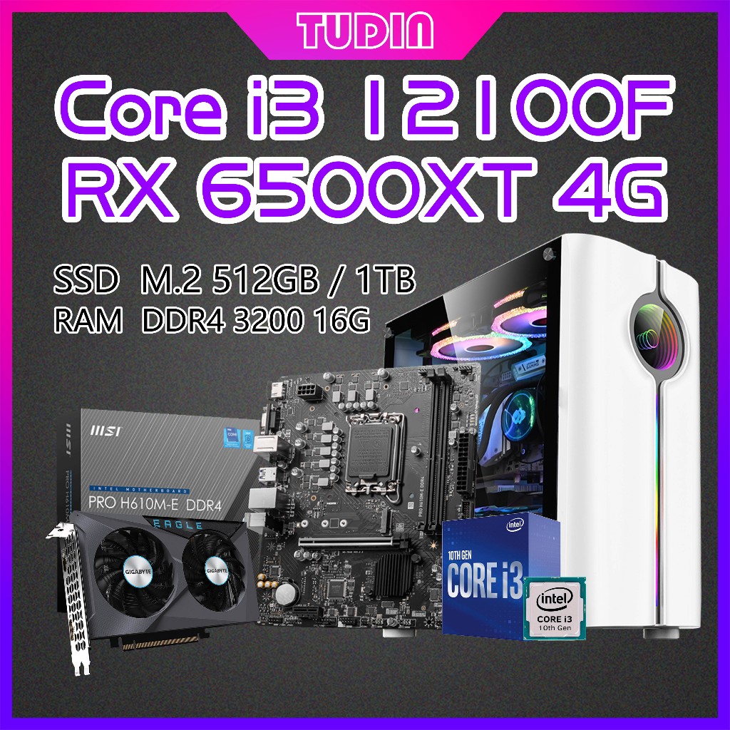 TUDIN INTEI CORE i3 12100F 4C 8T/GIGABYTE RX 6500XT 4G+MSI PRO H610M-E ...