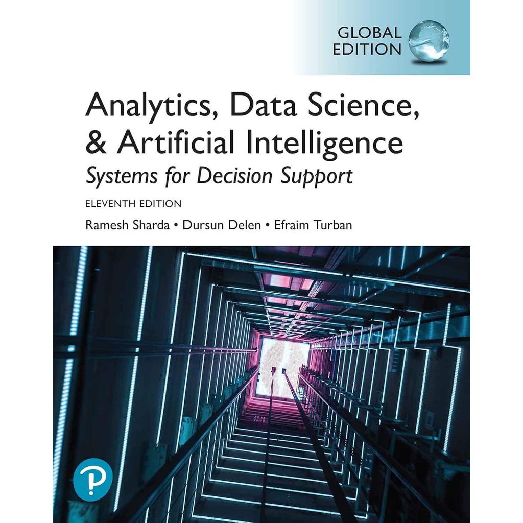 Analytics, Data Science, & Artificial Intelligence: Systems for Decision Support, Global Edition ...